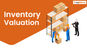 What Is Inventory Valuation - Meaning, Methods & Importance