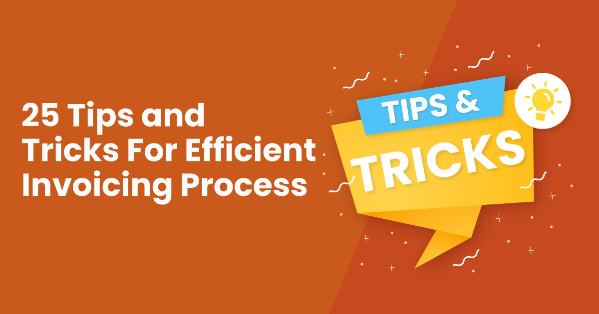 25 Tips and Tricks For Efficient Invoicing Process