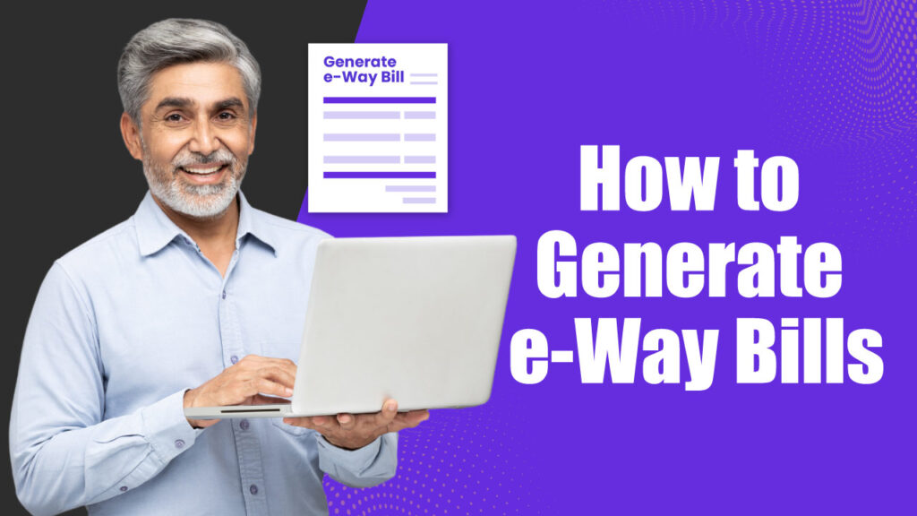 eWay Bill Generation: How to Generate eWay Bills on eWay Bill Website